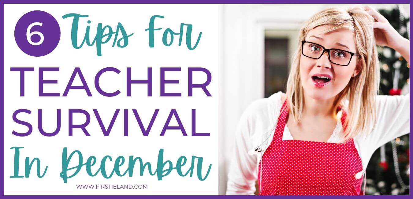 6 Best Tips For Teacher Survival During December - Firstieland - First ...