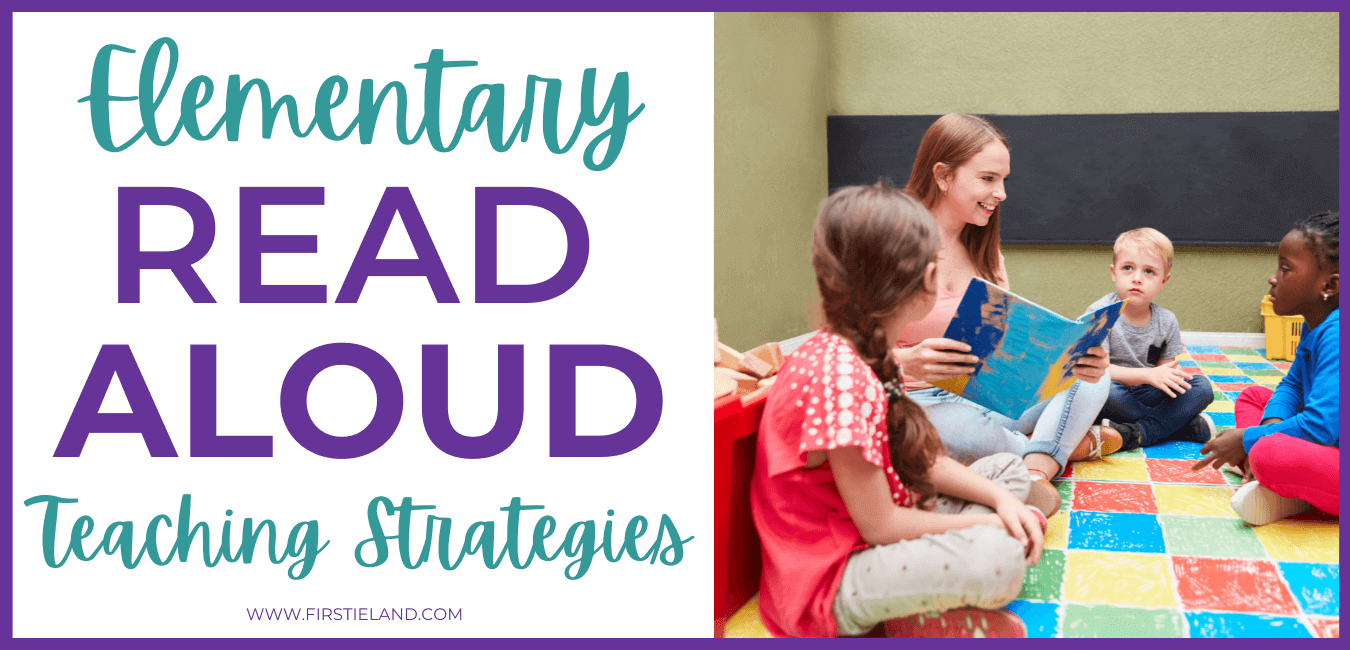 10 Read Aloud Teaching Strategies For Elementary Classrooms - Firstieland - First Grade Teacher Blog